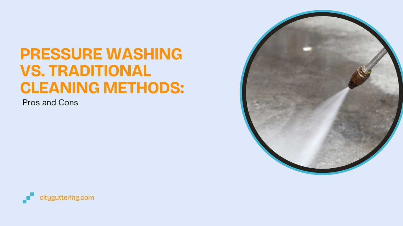 Pressure Washing vs Traditional Cleaning Methods: Pros & Cons