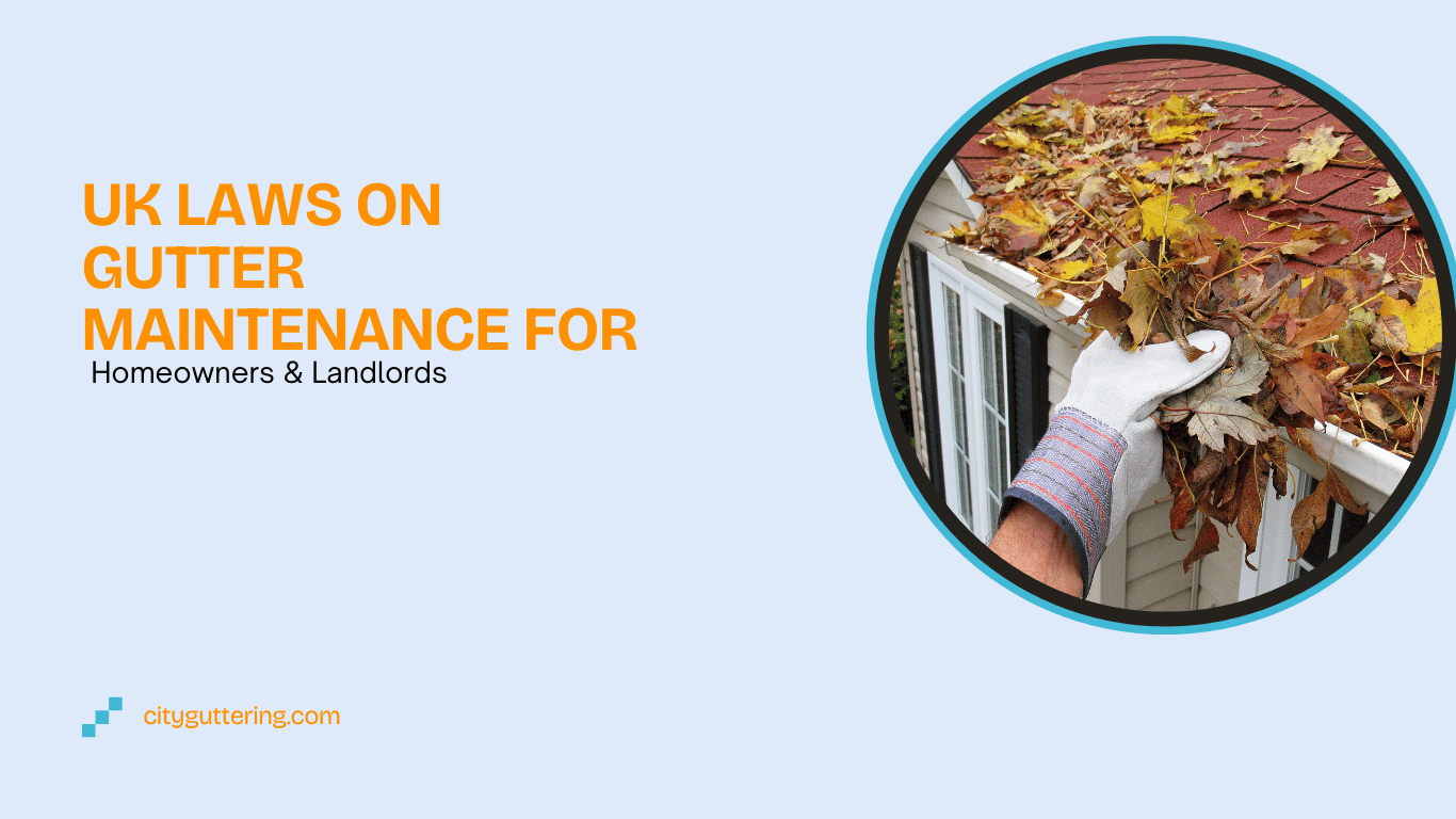 UK Laws on Gutter Maintenance for Homeowners & Landlord 2026